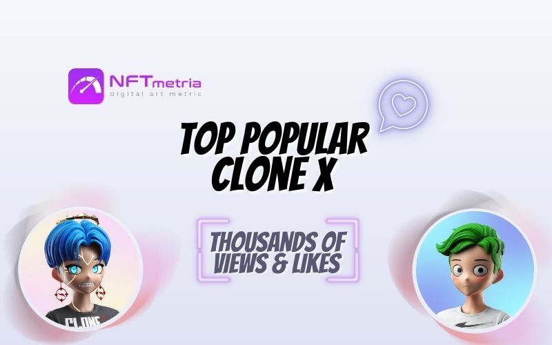 Top 10 most popular Clone X - X Takashi Murakami NFTs