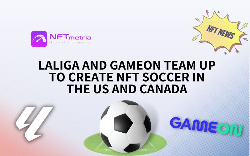 LaLiga and GameOn team up to create NFT soccer in the US and Canada LaLiga and GameOn team up to create NFT soccer in the US and Canada