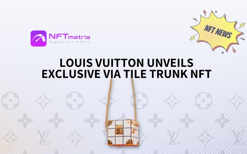 Louis Vuitton Unveils Exclusive Via Tile Trunk NFT: A Fusion of Luxury ...