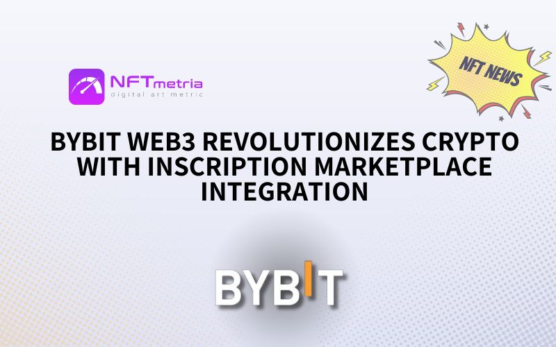 Bybit Web3 Revolutionizes Crypto with Inscription Marketplace Integration