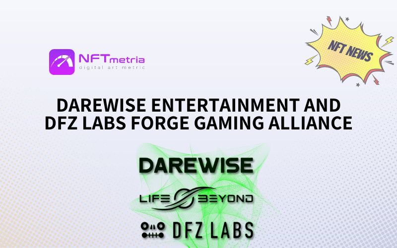 Web3 Powerhouses Unite: Darewise Entertainment and DFZ Labs Forge ...