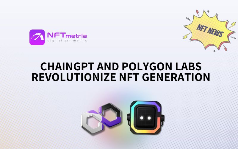 ChainGPT and Polygon Labs Revolutionize NFT Generation ChainGPT and Polygon Labs Revolutionize NFT Generation