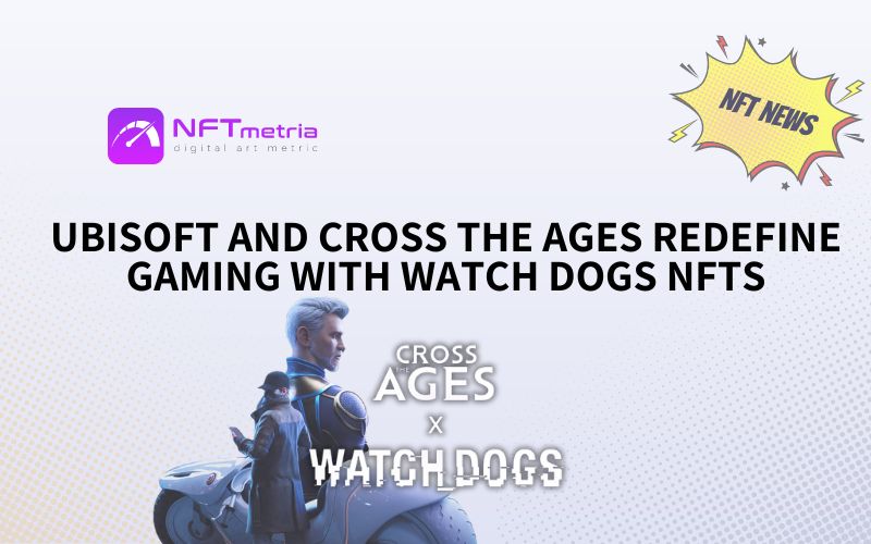 Ubisoft and Cross the Ages Revolutionize Gaming with Watch Dogs NFT ...