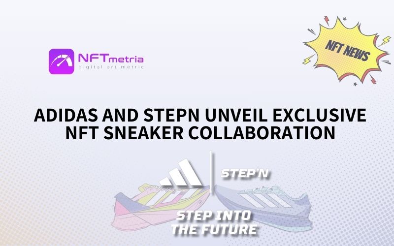 Adidas and STEPN Unveil Exclusive NFT Sneaker Collaboration