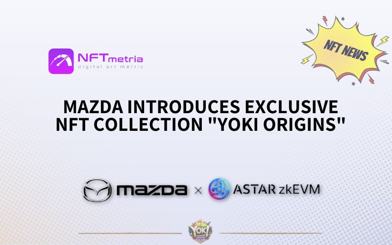 Mazda Introduces Exclusive NFT Collection in Collaboration with Astar zkEVM's "Yoki Origins ...