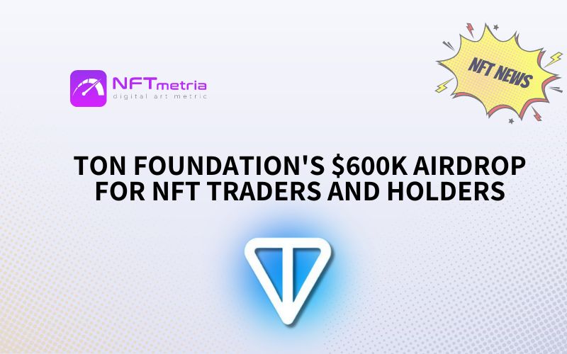 TON Foundation Launches $600K Airdrop for NFT Traders and Holders
