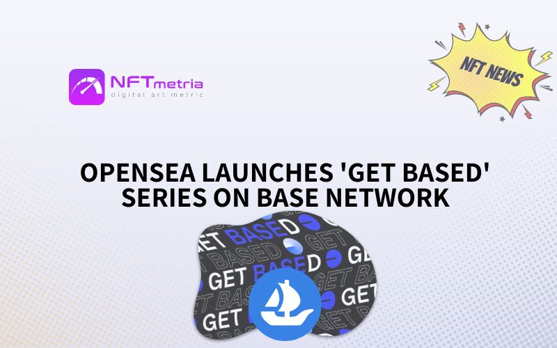 OpenSea Launches 'Get Based' Series to Spotlight Emerging Artists on Base Network
